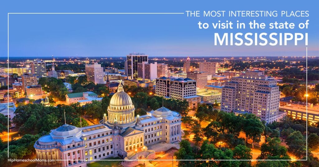 The Most Interesting Places to Visit in Mississippi – Homeschool Travel ...